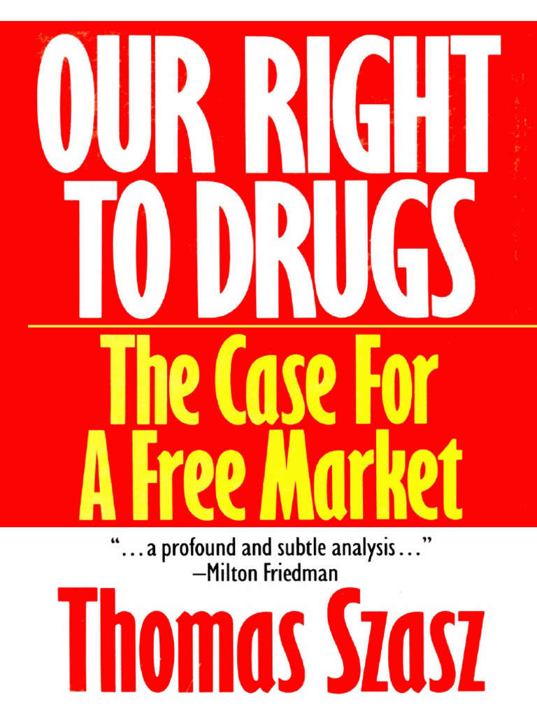 Thomas Szasz Our Right To Drugs The Case For A Free Market Syracuse ...