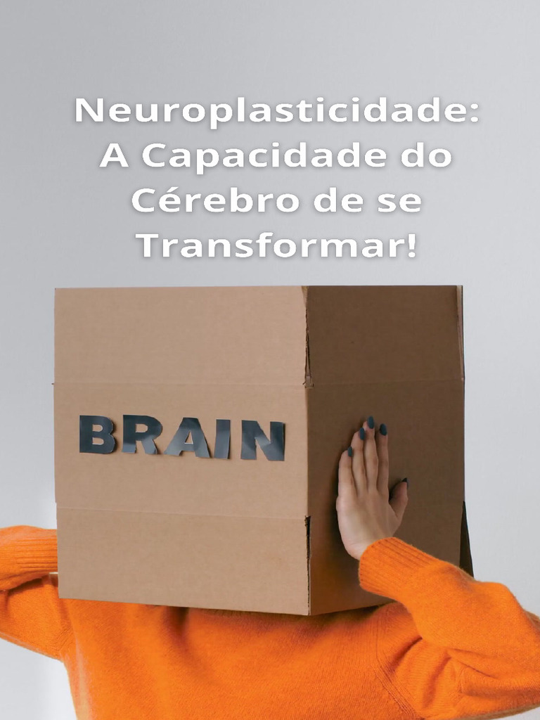 Neuroplasticidade A Capacidade do Cérebro de se Transformar! | PDF
