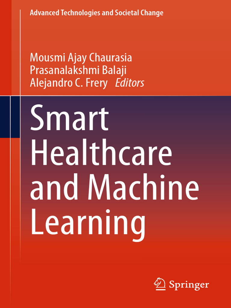 Smart Healthcare and Machine Learning: Mousmi Ajay Chaurasia Prasanalakshmi Balaji Alejandro C ...