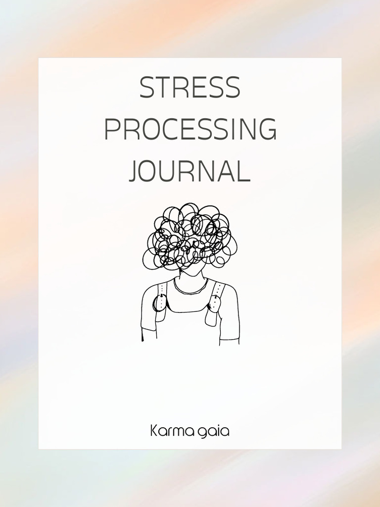 STRESS PROCESSING JOURNAL - Karma Gaia | PDF | Stress (Biology) | Psychology