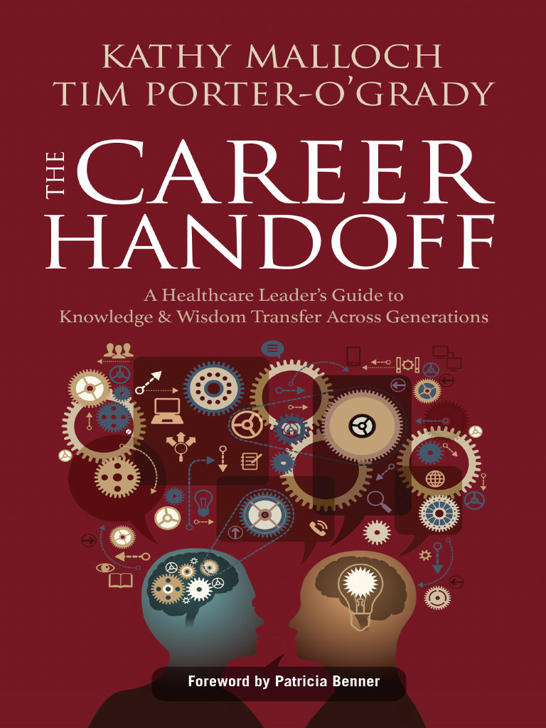 Kathy Malloch - Tim Porter O'Grady - The Career Handoff - A Healthcare Leader's Guide To ...