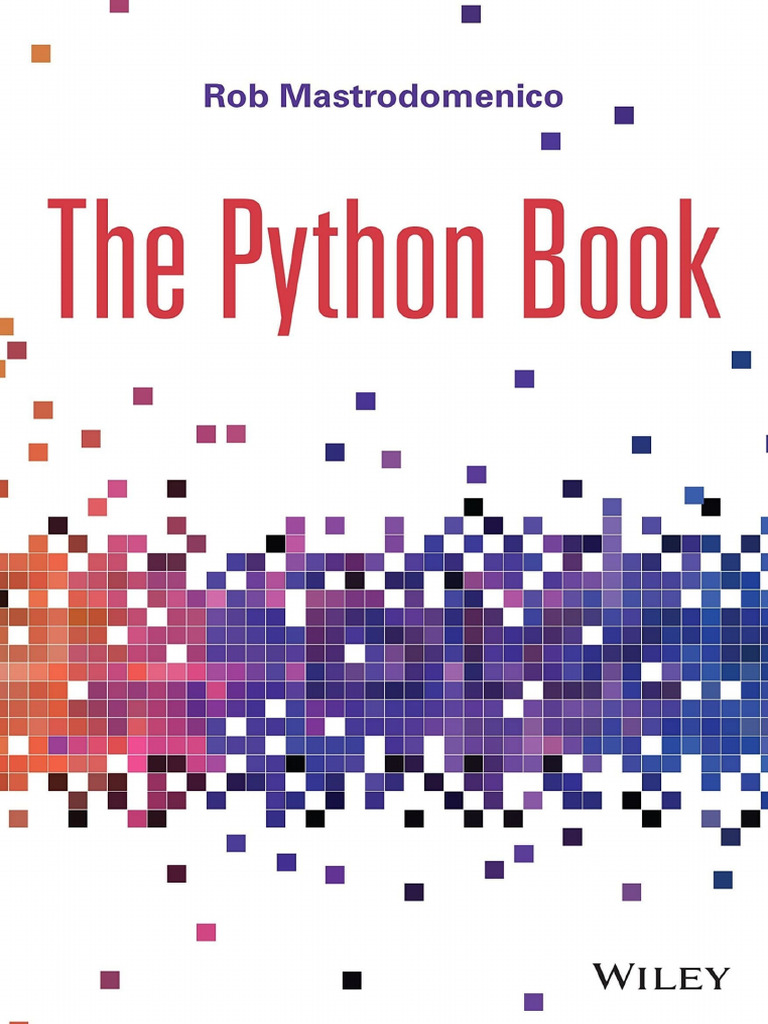 Python - Rob Mastrodomenico - The Python Book-John Wiley & Sons (2022) (1) | PDF | Python ...