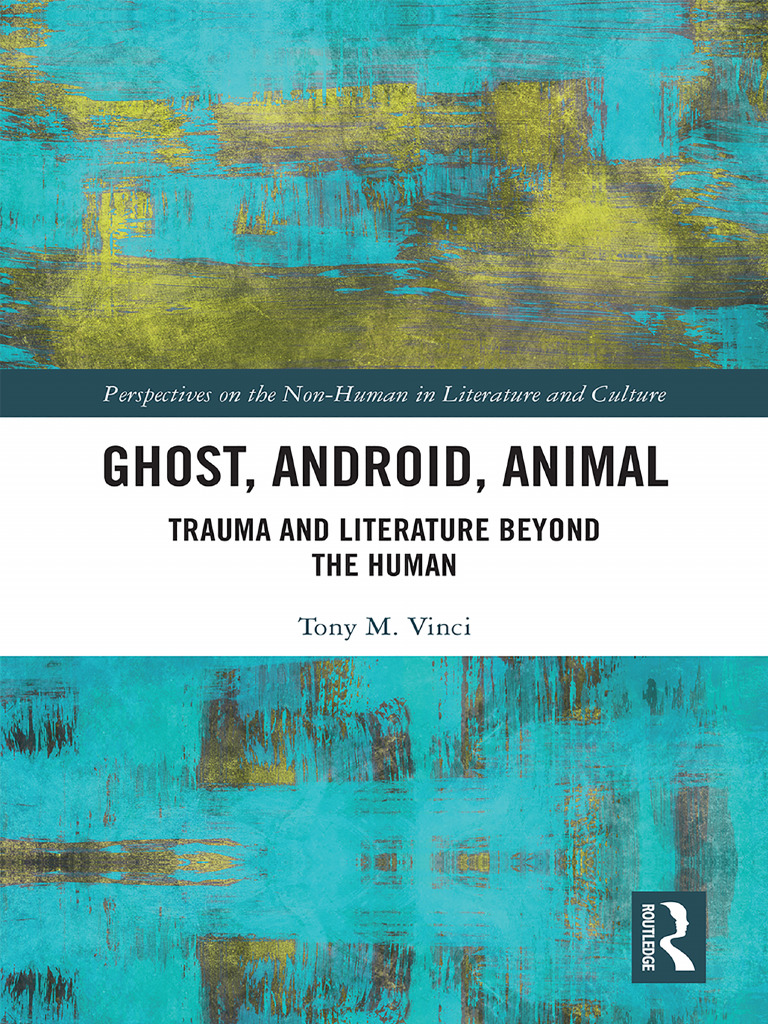 [Perspectives on the Non-Human in Literature and Culture] Tony M. Vinci - Ghost, Android, Animal ...
