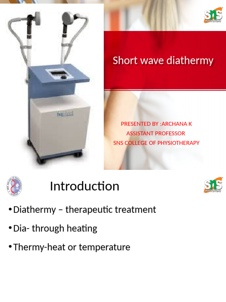 Short Wave Diathermy: Presented By:Archana K Assistant Professor Sns ...