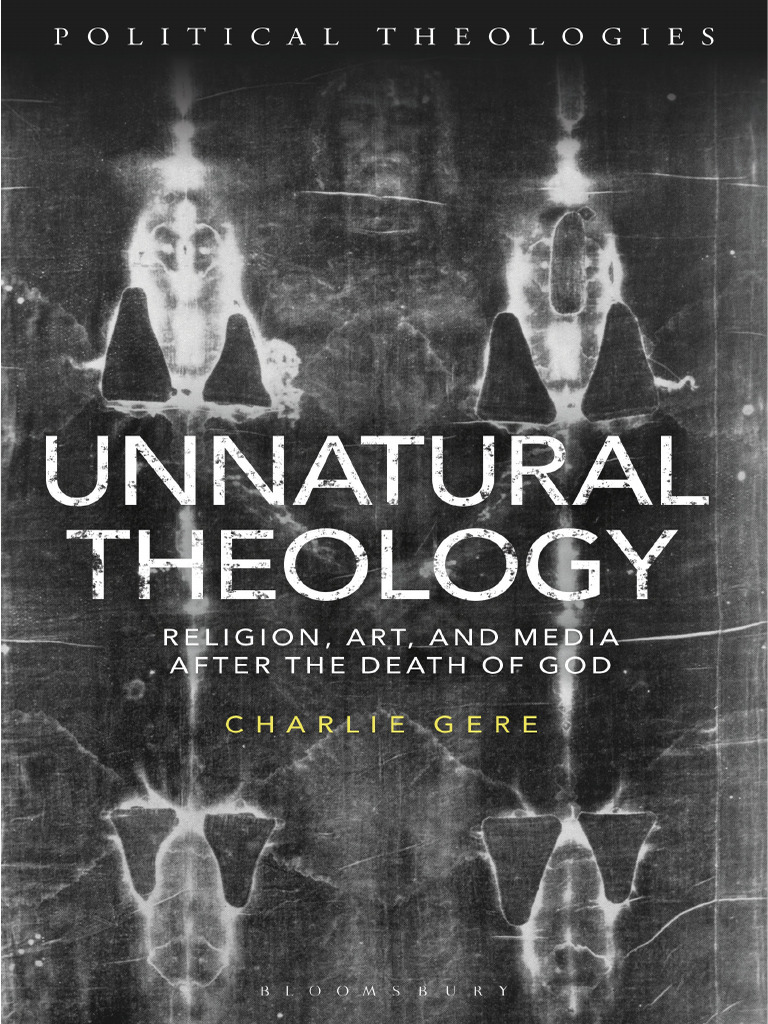 (Political Theologies) Charlie Gere - Unnatural Theology - Religion ...