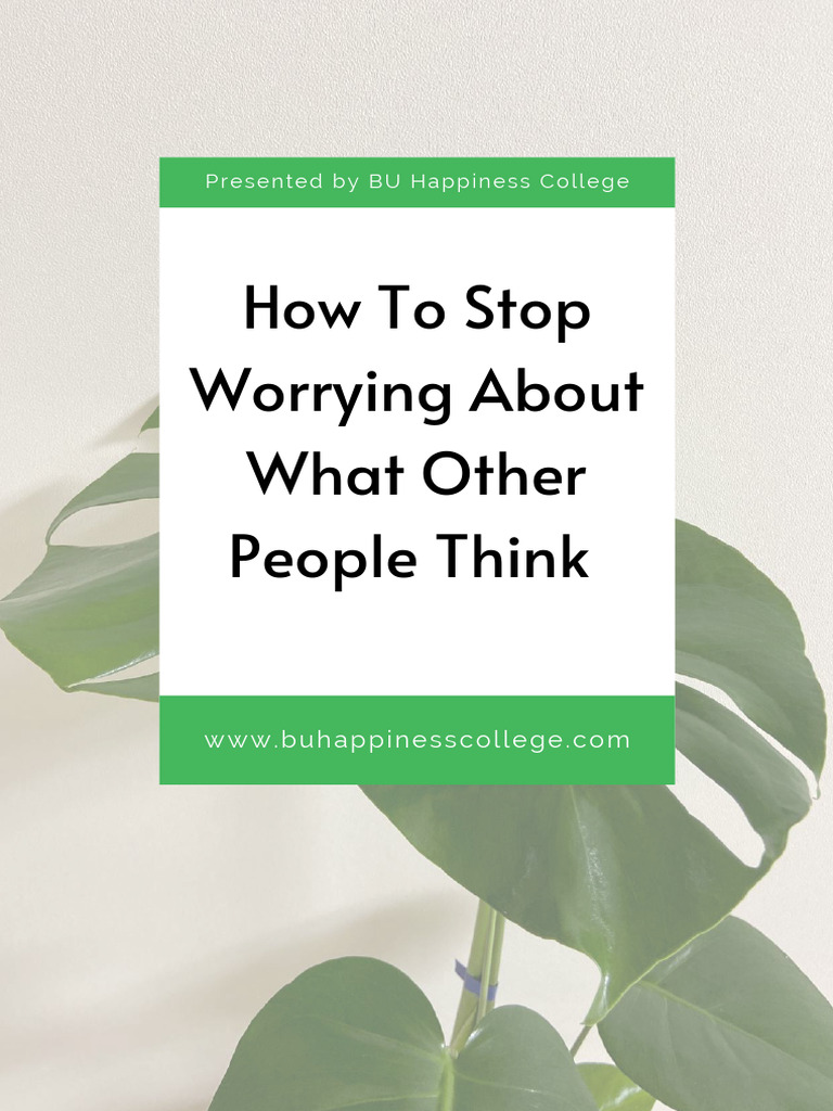 How To Stop Worrying About What Other People Think Compressed | PDF | Self | Thought