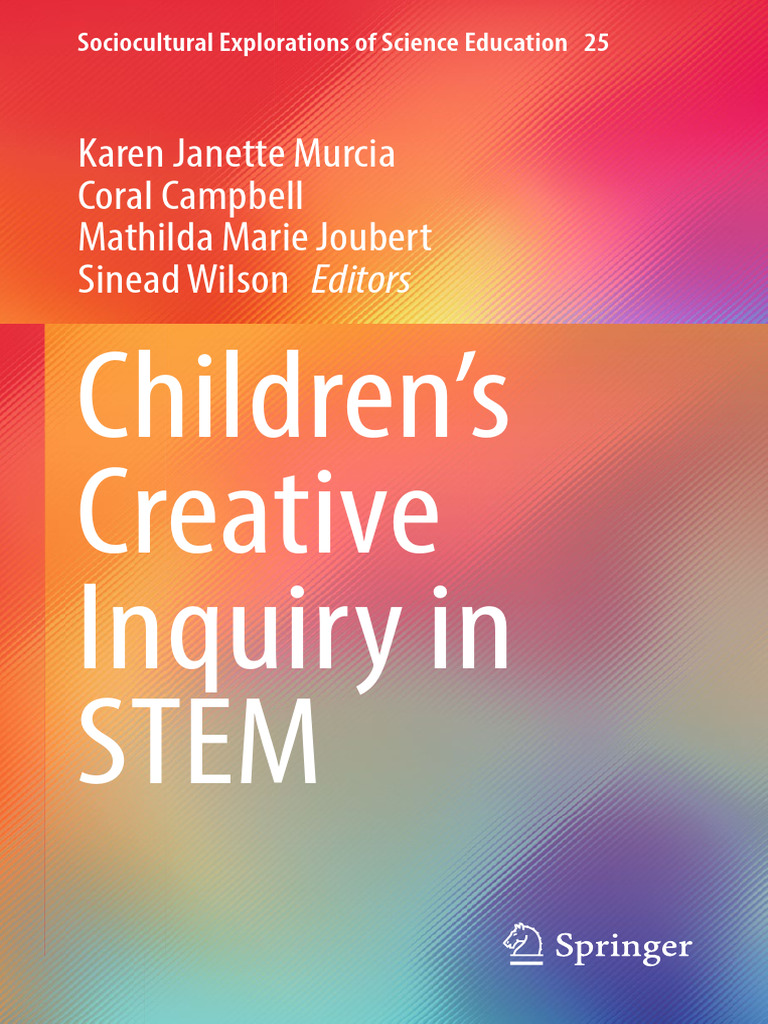 Children's Creative Inquiry in Stem: Karen Janette Murcia Coral Campbell Mathilda Marie Joubert ...