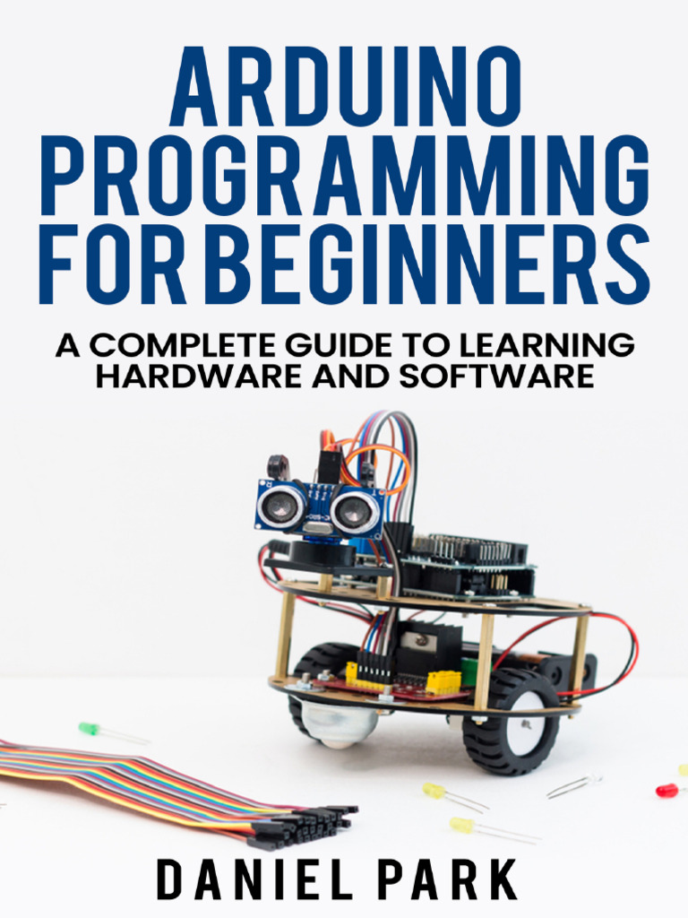 Park D. Arduino Programming for Beginners. A Complete Guide...2023 | PDF | Arduino | Microcontroller