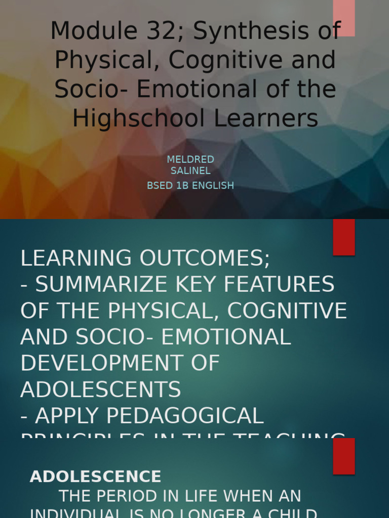 Module 32 Synthesis of Physical, Cognitive Nad Socio - Emotional of The High School Learners ...