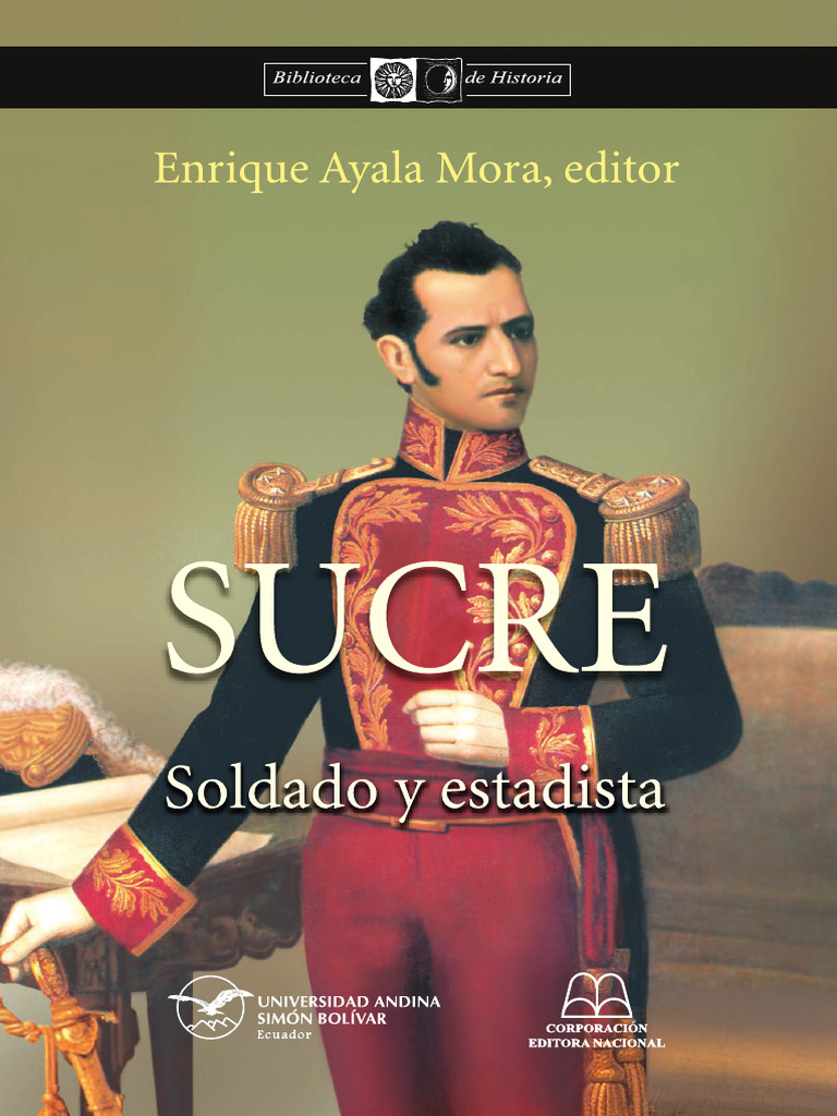 AYALA MORA ENRIQUE Sucre Soldado y Estadista | PDF | Bolivia | Historiografía