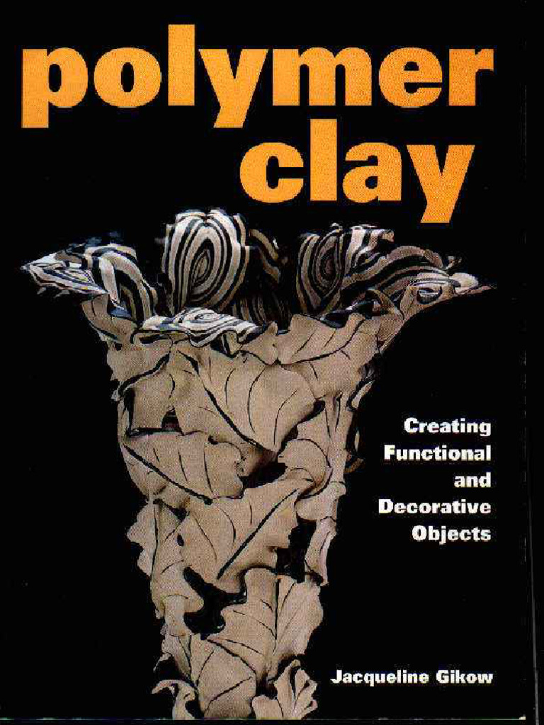 Polymer Clay Creating Functional and Decorative Objects | PDF