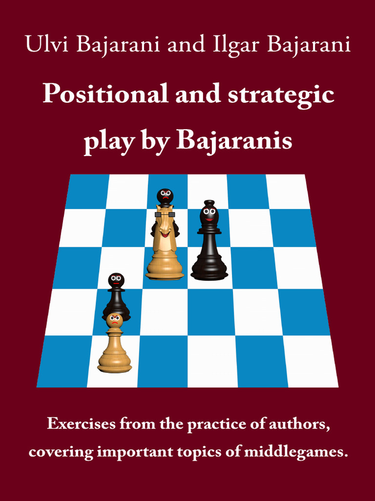 Positional and Strategic Play B - Ulvi Bajarani | PDF | Chess | Chess ...