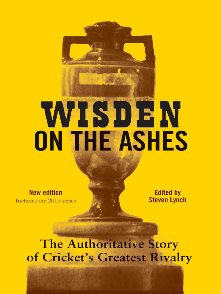 Wisden On The Ashes - The Authoritative Story of Cricket's Greatest ...