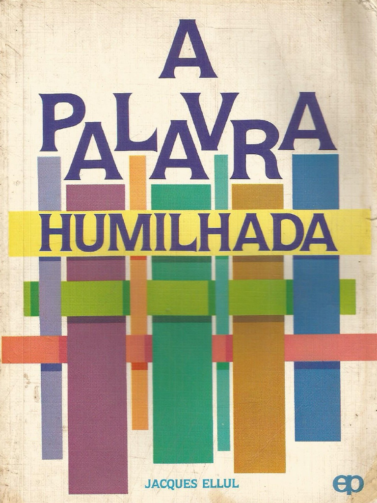 Jacques Ellul A Palavra Humilhada PARTE | PDF