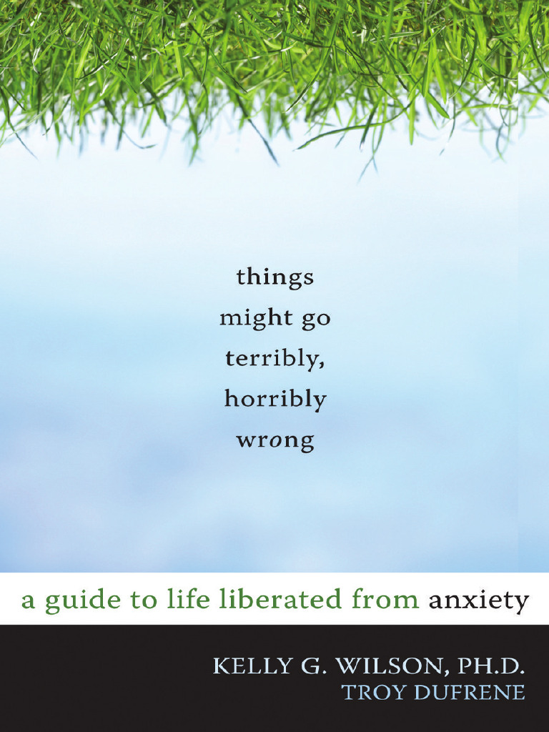 Things Might Go Terribly, Horribly Wrong A Guide To Life Liberated From ...