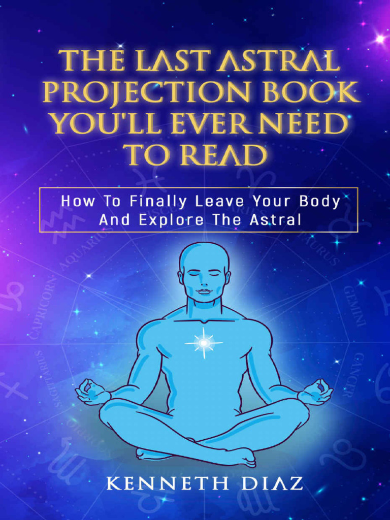 The Last Astral Projection Book Youll Ever Need To Read How To Finally Leave Your Body and ...