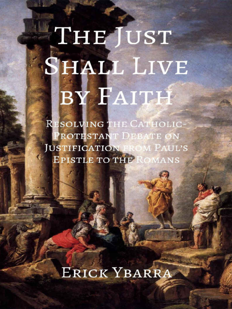 The Just Shall Live By Faith Resolving the Catholic-Protestant Debate ...