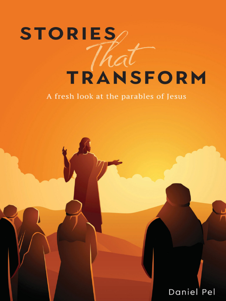 Stories That Transform A Fresh Look At The Parables Of Jesus (Daniel Pel) (Z-Library) | PDF ...