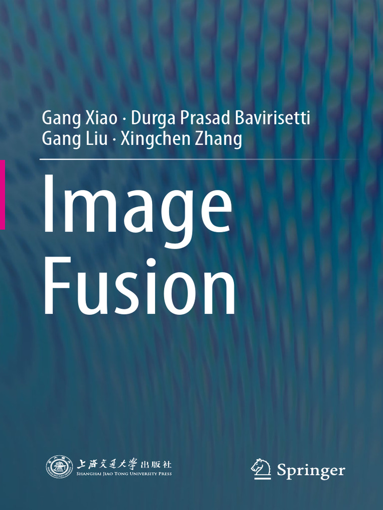 3.Image Fusion by Gang Xiao, Durga Prasad Bavirisetti, Gang Liu, Xingchen Zhang (z-lib.org ...