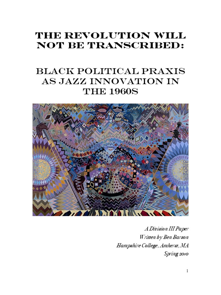 THE REVOLUTION WILL NOT BE TRANSCRIBED: Black Politcal Praxis As Jazz ...