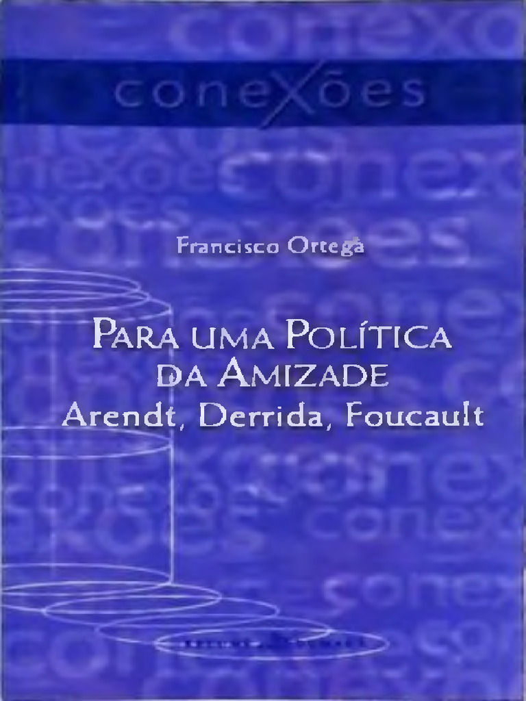 ORTEGA. para Uma Politica Da Amizade - Arendt, Derrida, Foucault | PDF