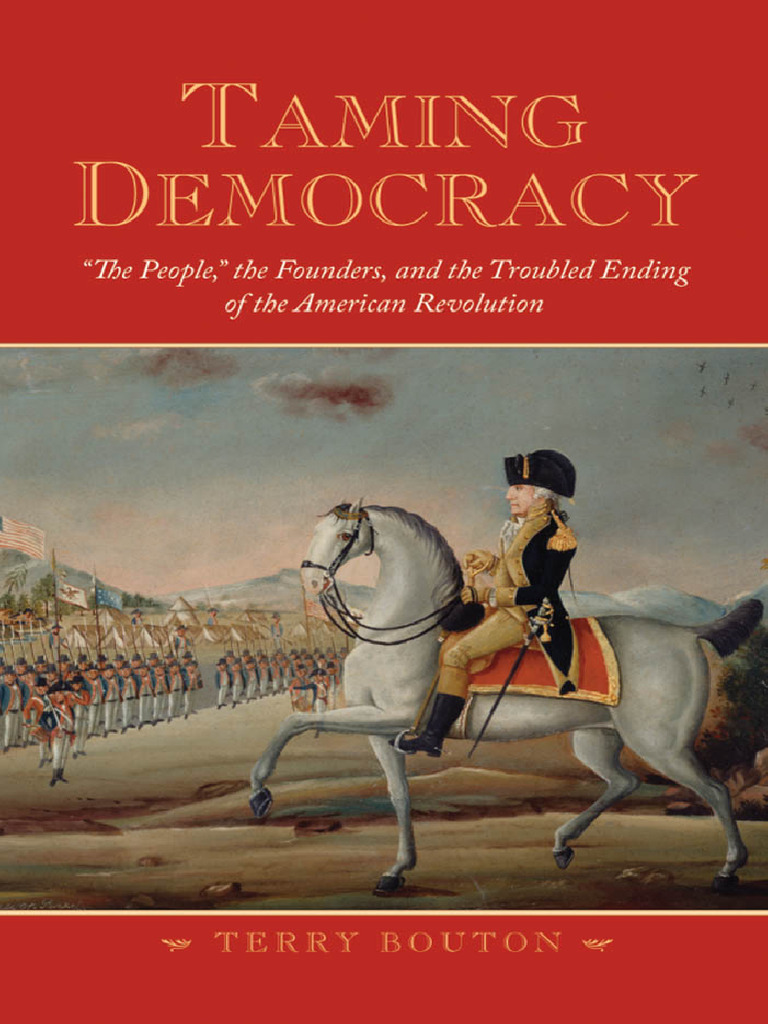Taming Democracy The People, The Founders, and The Troubled Ending of ...