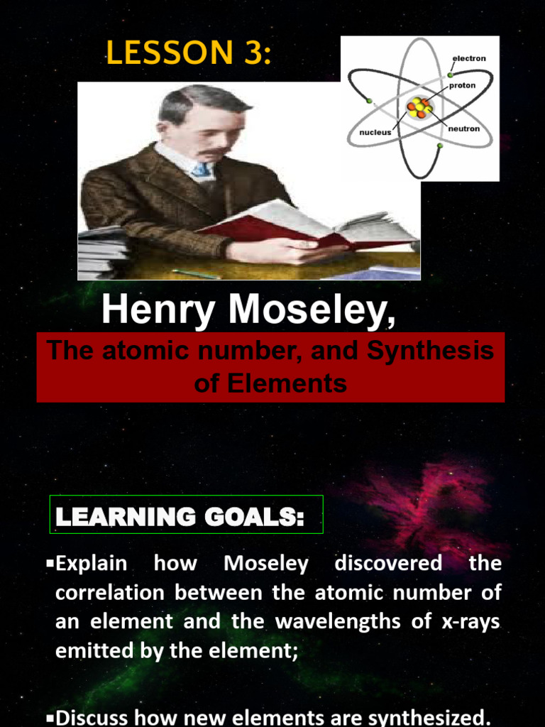LESSON 3 Henry Moseley, The Atomic Number and Synthesis of Elements ...