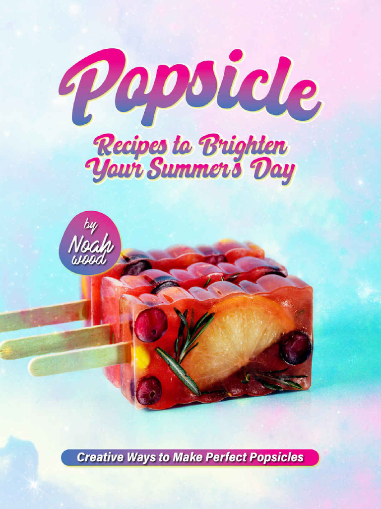 Popsicle Recipes To Brighten Your Summers Day Creative Ways To Make ...