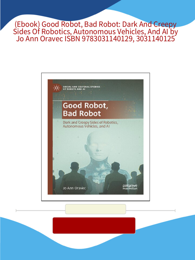 (Ebook) Good Robot, Bad Robot: Dark and Creepy Sides of Robotics, Autonomous Vehicles, and AI by ...
