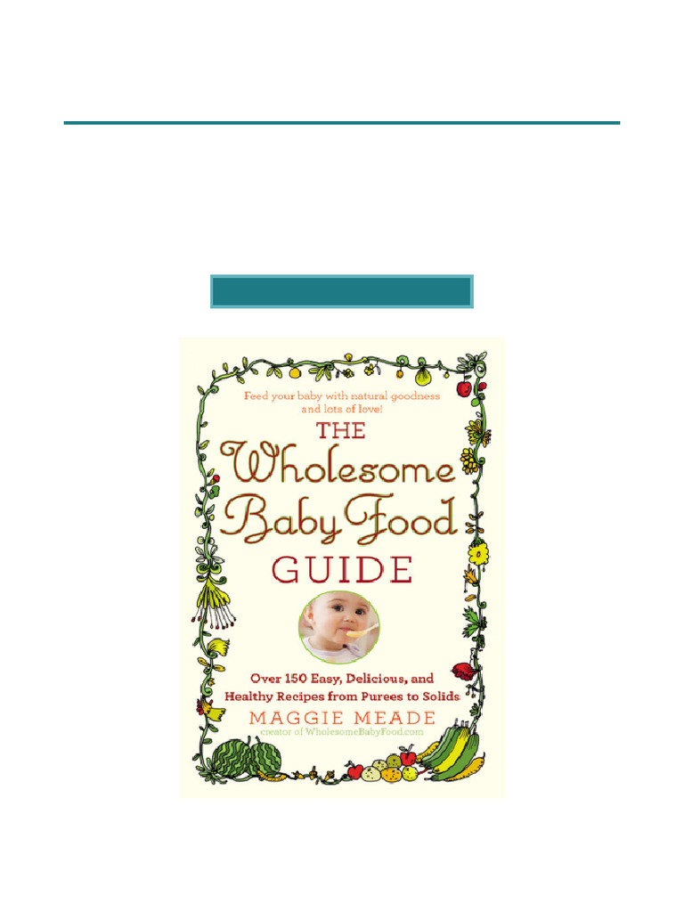 Explore The Wholesome Baby Food Guide: Over 150 Easy, Delicious, and ...