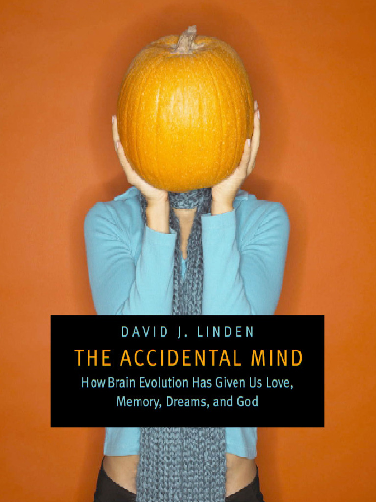 David J. Linden - The Accidental Mind - How Brain Evolution Has Given ...