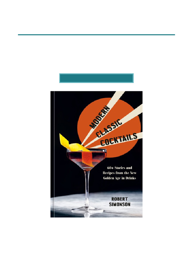Evaluate Modern Classic Cocktails: 60+ Stories and Recipes From The New Golden Age in Drinks All ...
