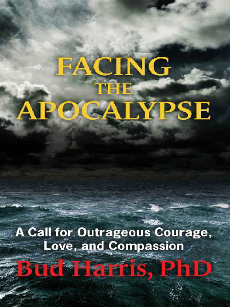 Facing The Apocalypse A Call For Outrageous Courage, Love, and ...
