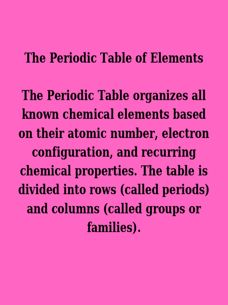 The Periodic Table of Elements The Periodic Table organizes all known ...