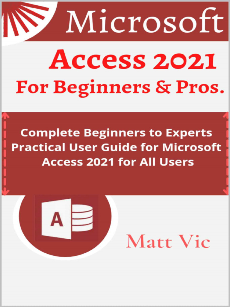 Microsoft Access 2021 For Beginners Pros. Complete Beginners To Experts Practical User Guide For ...