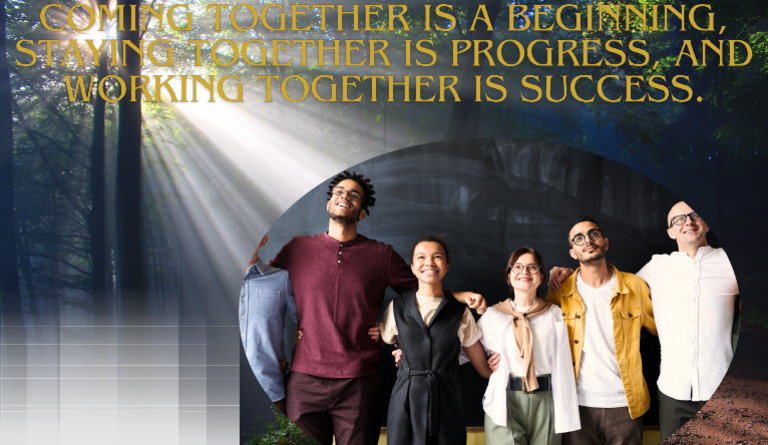 Coming Together Is A Beginning, Staying Together Is Progress, and ...