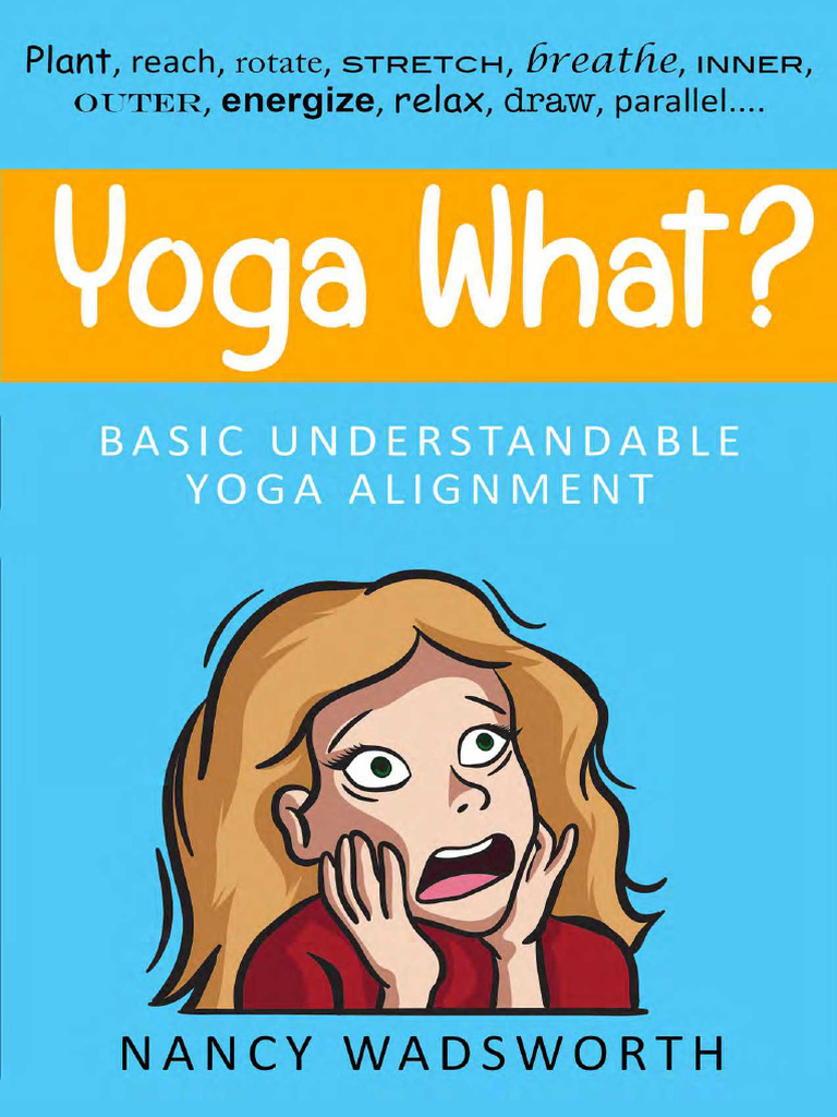 Wadsworth, Nancy - Yoga What Basic Understandable Yoga Alignment ...