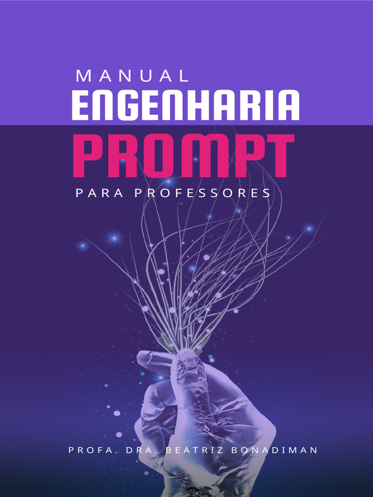 Manual de Engenharia de Prompt - Profa. Dra. Beatriz Bonadiman - Manual ...