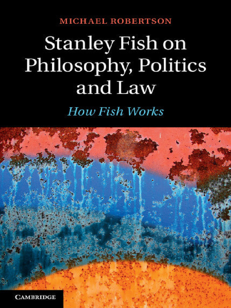 Stanley Fish On Philosophy, Politics and Law How Fish Works (Michael ...