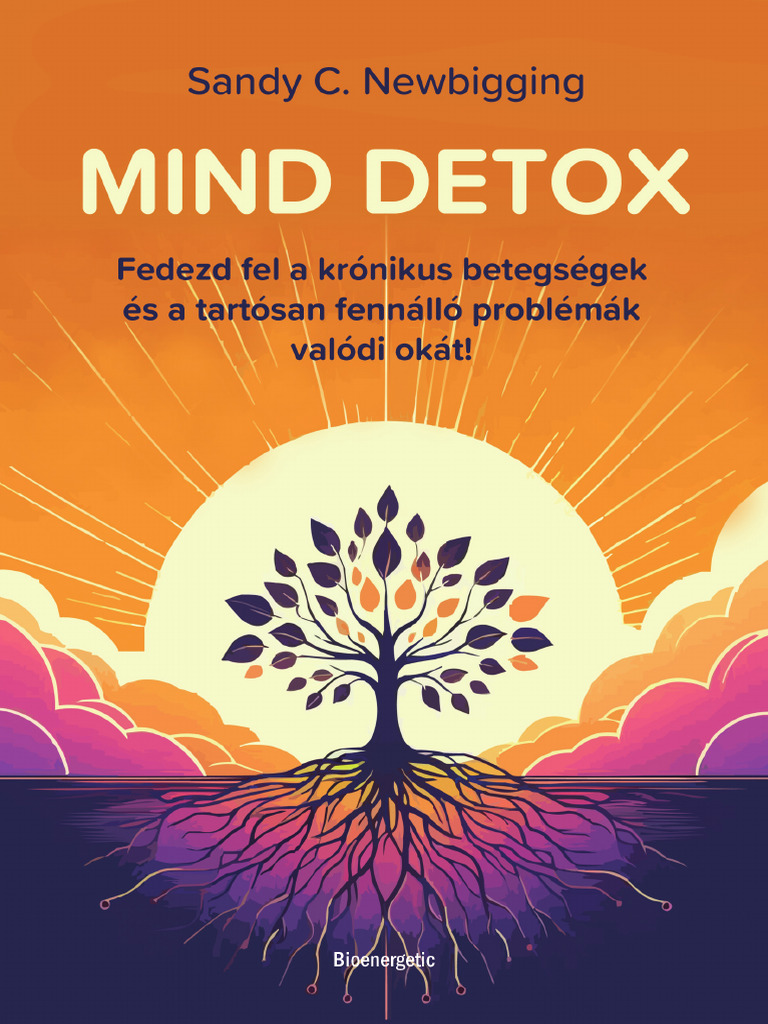 Sandy C. Newbigging: Mind Detox - Fedezd fel a krónikus betegségek és a ...