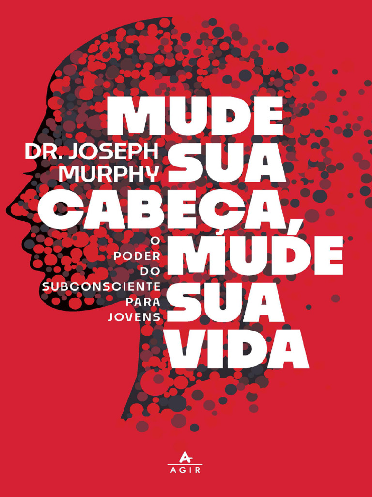 Mude Sua Cabeça, Mude Sua Vida - Dr. Joseph Murphy | PDF | Pensamento ...