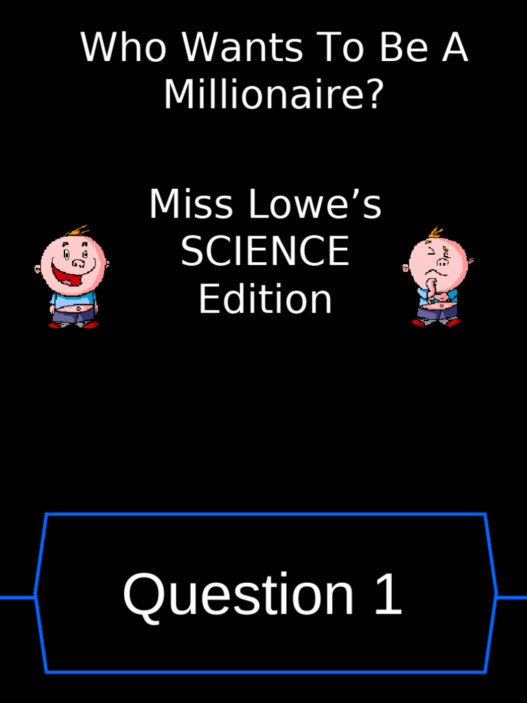 Who Wants To Be A Millionaire? Miss Lowe's Science Edition | PDF ...