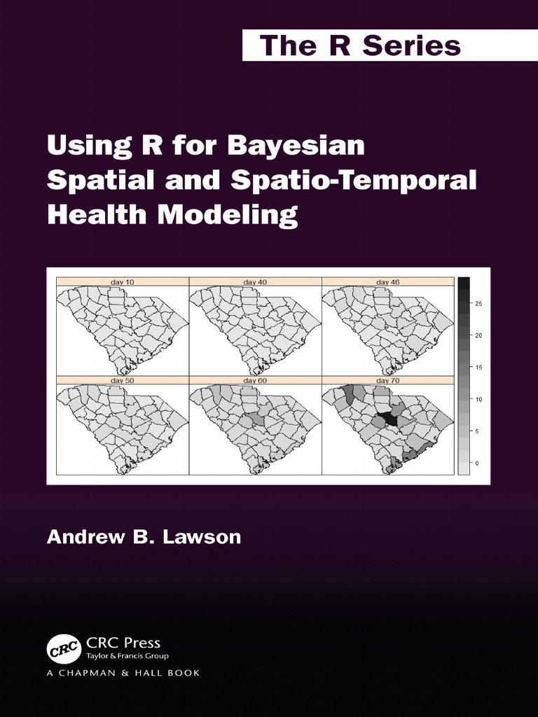 Andrew B Lawson - Using R For Bayesian Spatial and Spatio-Temporal Health Modeling-CRC Press ...