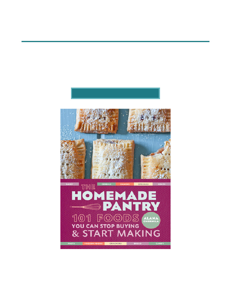 Act Quickly The Homemade Pantry 101 Foods You Can Stop Buying and Start ...