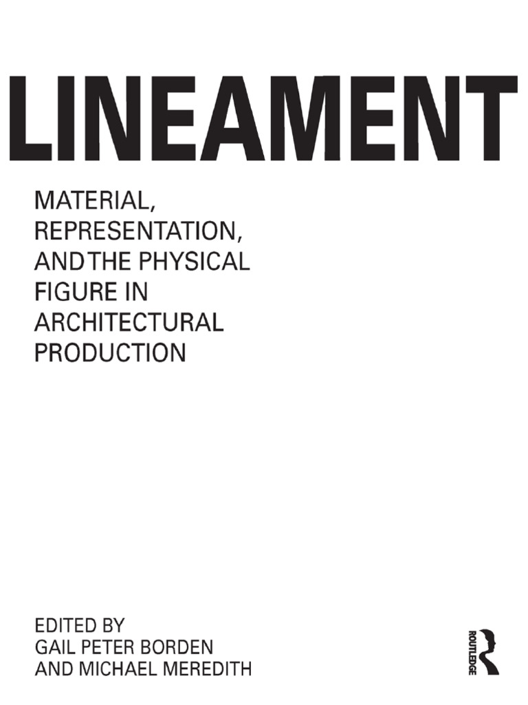 Lineament - Material, Representation and The Physical Figure in Architectural Production - 24 ...