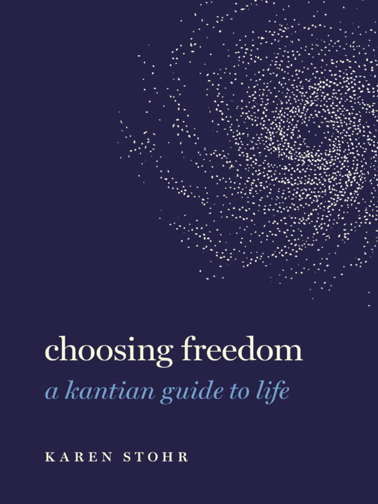 Choosing Freedom - Karen Stohr | PDF | Immanuel Kant | Free Will