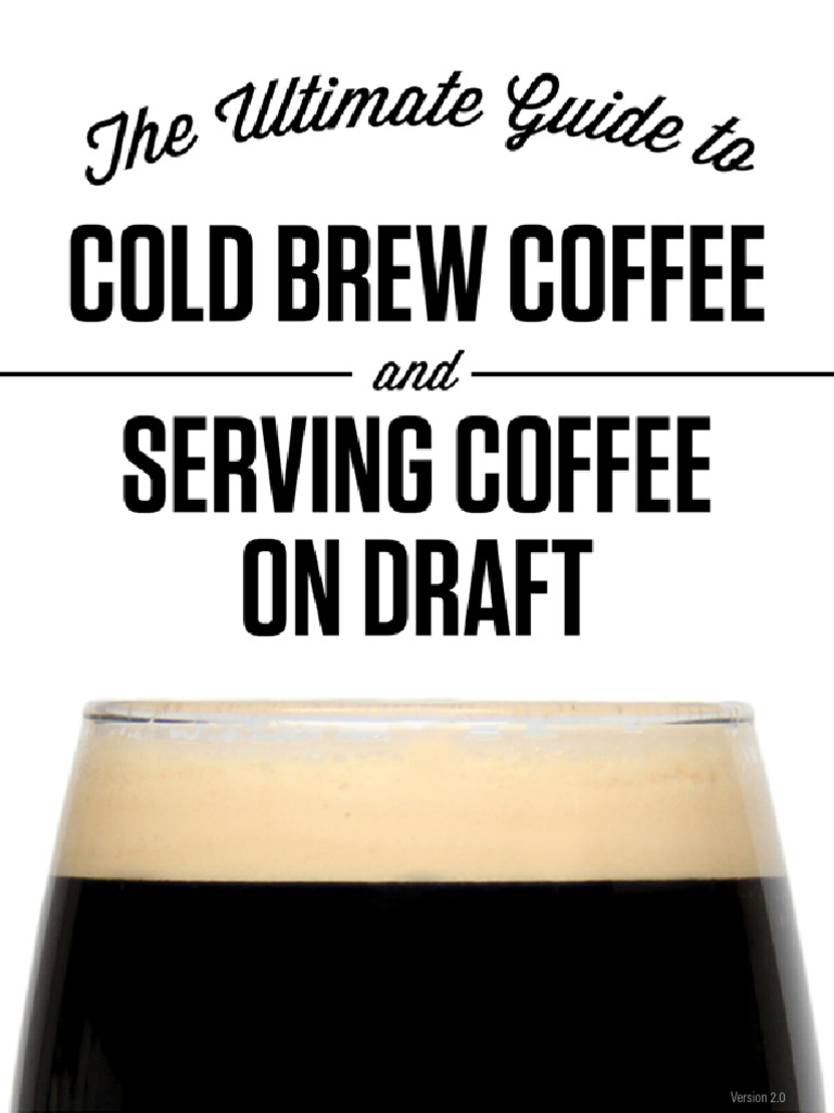 Ultimate Guide To Cold Brew Coffee and Serving Coffee On Draft - v2.0 ...