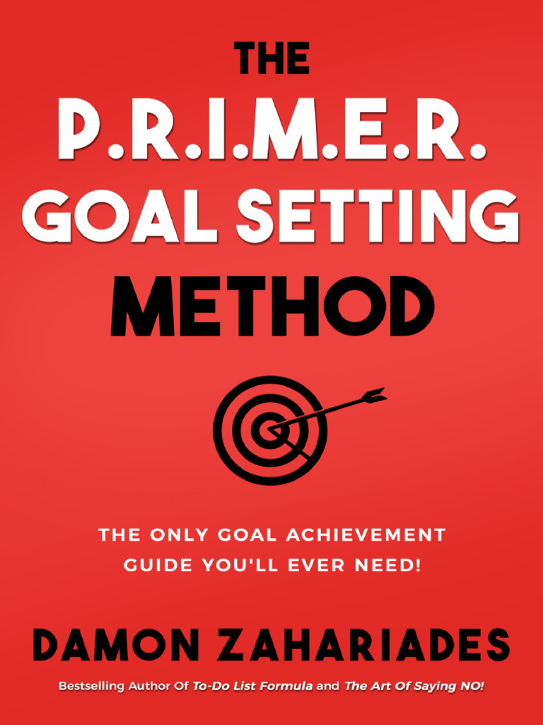 The P.R.I.M.E.R. Goal Setting Method - The Only Goal Achievement Guide ...
