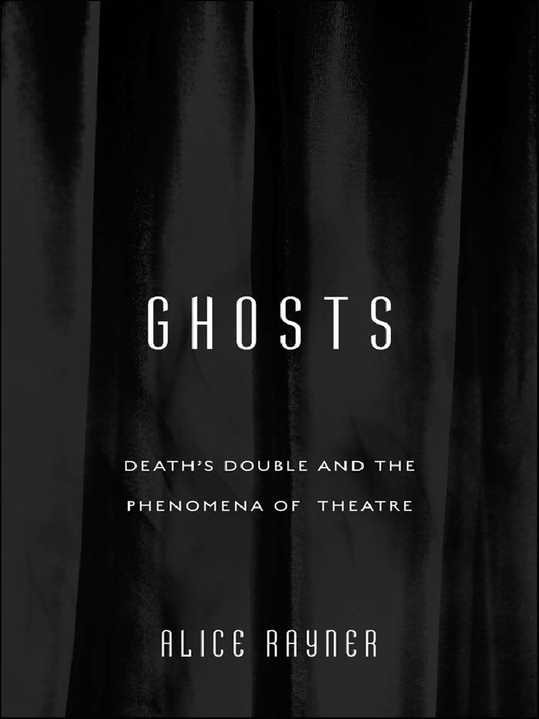 Alice_Rayner_Ghosts_Death’S_Double_And_The_Phenomena_Of_Theatre | PDF ...