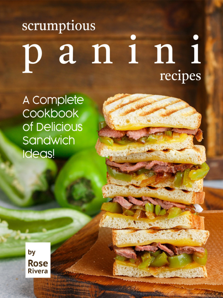 Scrumptious Panini Recipes A Complete Cookbook of Delicious Sandwich ...